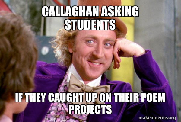 Callaghan asking students if they caught up on their poem projects ...