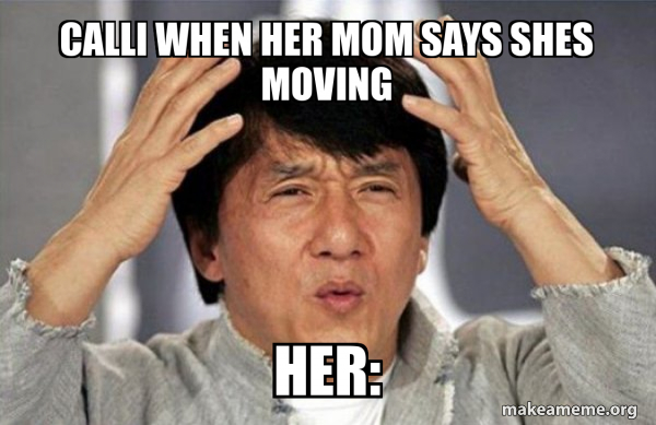 calli when her mom says shes moving her: - Jackie Chan Why? Meme Generator