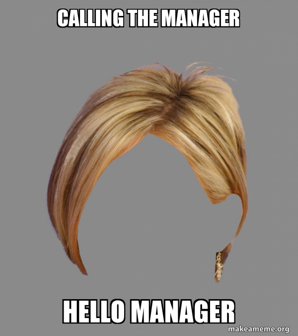 calling the manager hello manager - The Karen Hair Meme Generator