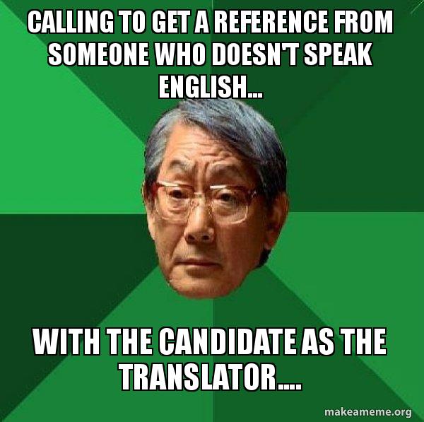 Calling to get a reference from someone who doesn't speak English ...