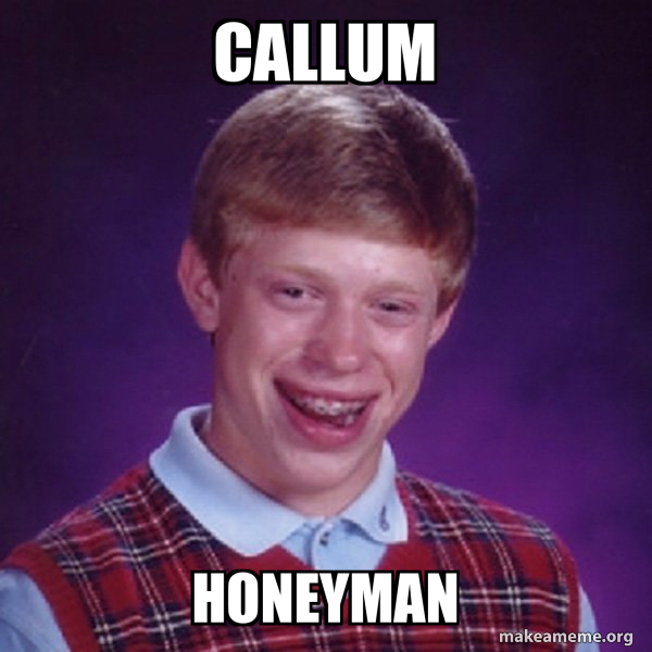 Callum Honeyman - Bad Luck Brian Meme Generator