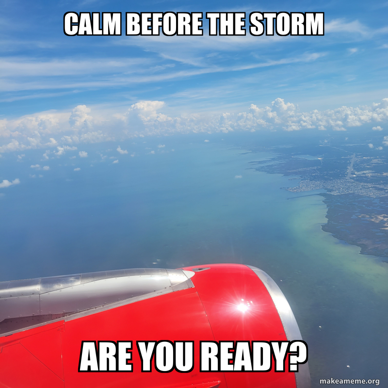 Calm before the storm Are you ready? Meme Generator