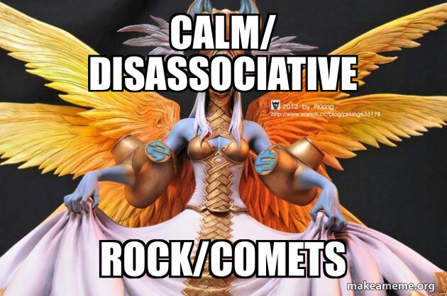 Calm/ DISASSOCIATive Rock/Comets Meme Generator
