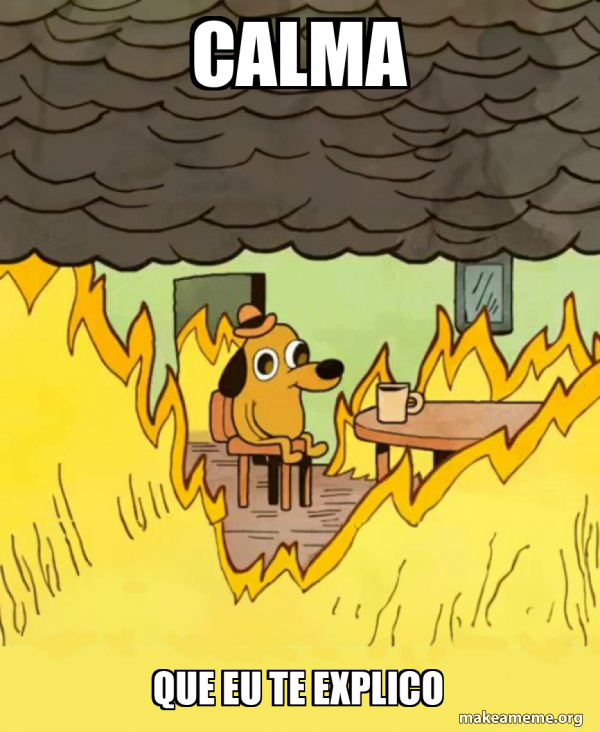 Calma que eu te explico - This Is Fine Meme Generator