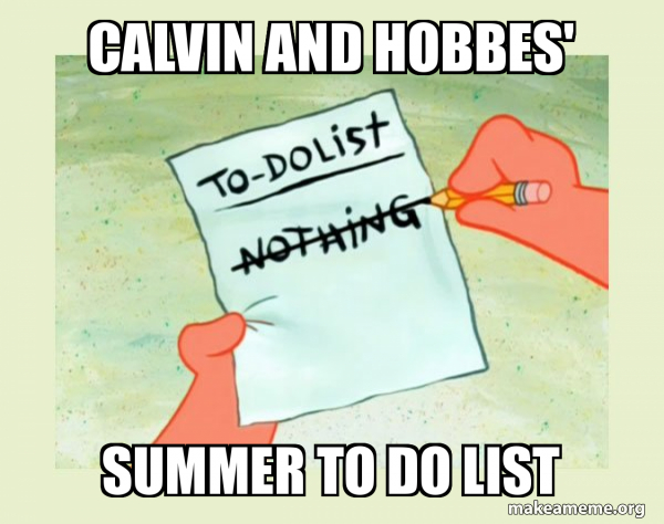 Calvin and Hobbes' Summer To Do list - To Do List - Nothing Meme Generator