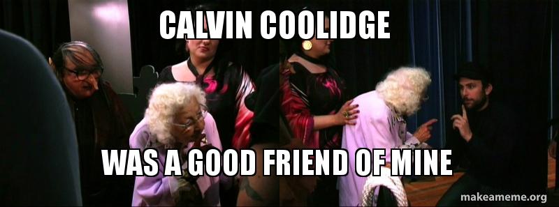Calvin Coolidge Was a good friend of mine Meme Generator