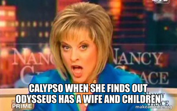 calypso when she finds out Odysseus has a wife and children - False ...