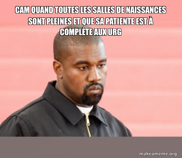 Cam quand toutes les salles de naissances sont pleines et que sa ...