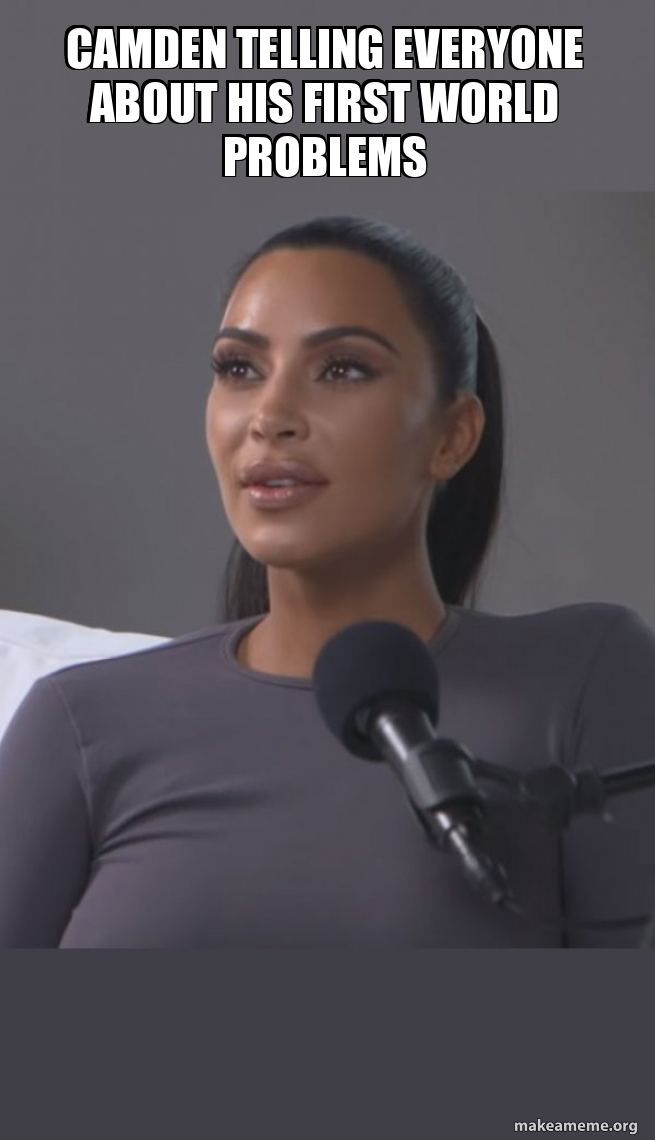 Camden telling everyone about his first world problems - Kim Kardashian ...