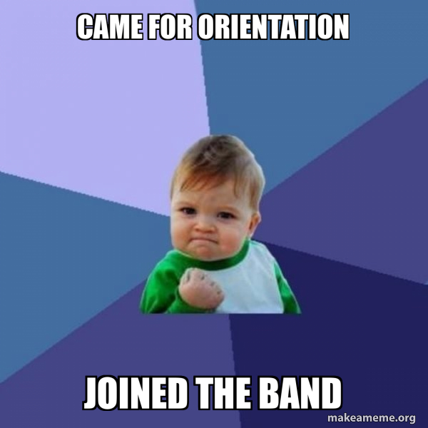 CAME FOR ORIENTATION JOINED THE BAND - Success Kid Meme Generator