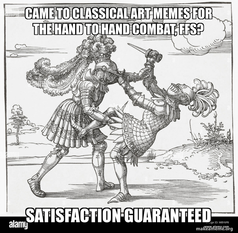 Came to classical art memeS fOr the hand to hand combat, ffs ...
