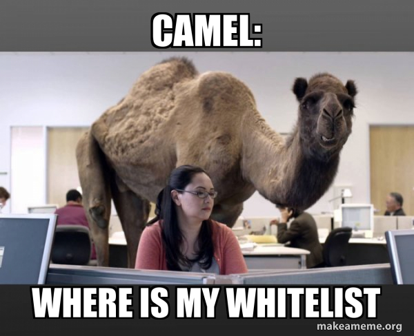 Camel: where is my whitelist - Hump Day Camel Meme Generator