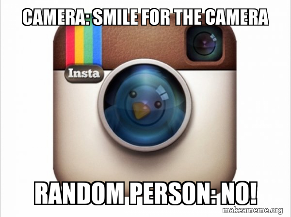 camera: smile for the camera random person: no! - Instagram twitter ...