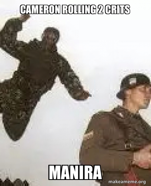 Cameron rolling 2 crits Manira Meme Generator
