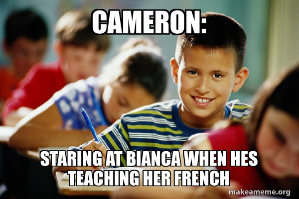 Cameron: Staring at Bianca when hes teaching her french - Scumbag ...