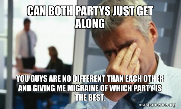 Can both partys just get along You guys are no different than each ...