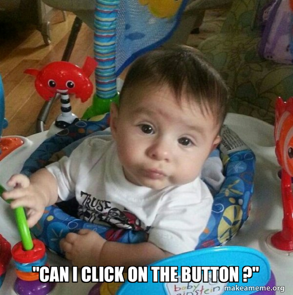 "Can I click on the button ?" - 'Whatever' Kid Meme Generator