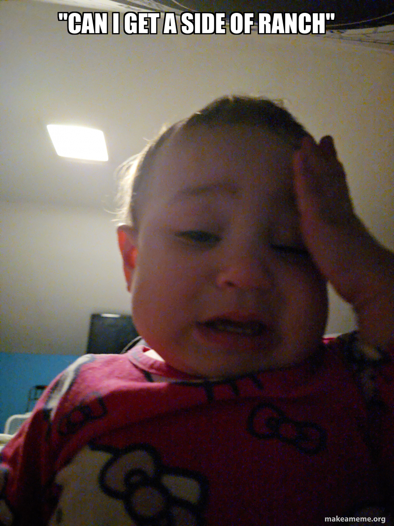 "can i get a side of ranch" Meme Generator