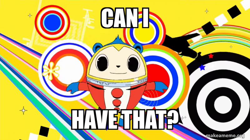 Can i Have that? Meme Generator
