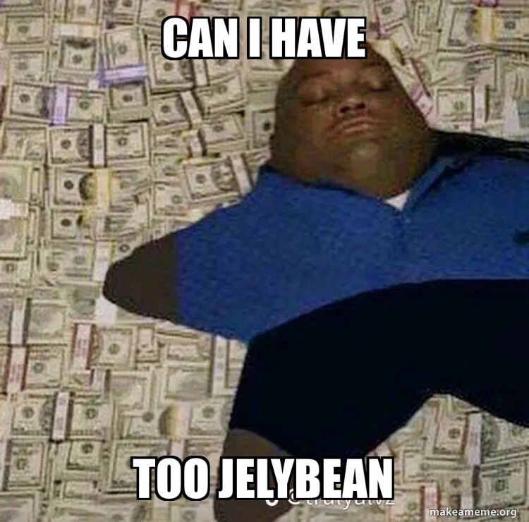can i have TOo jelybean Meme Generator