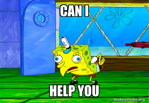 can i help you - Mocking SpongeBob Meme Generator