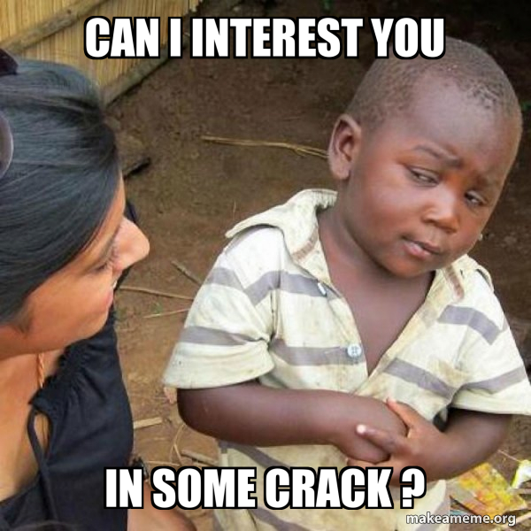 Can I interest you IN some crack ? - Skeptical Third World Kid Meme ...