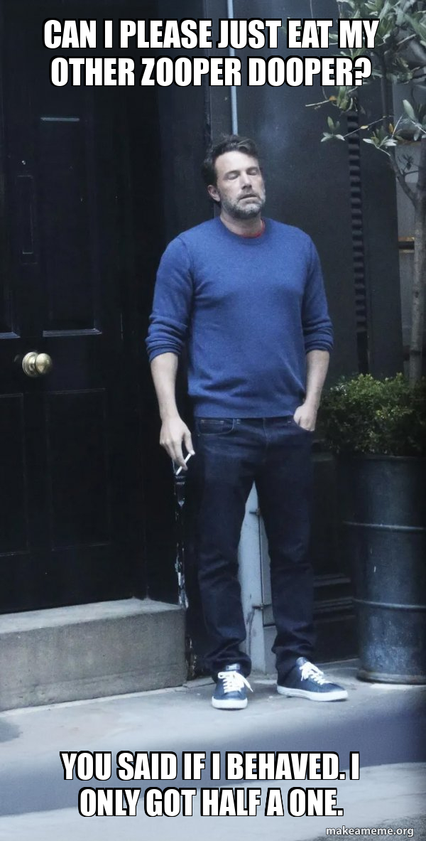 Can I please just eat my other zooper dooper? You said if I behaved. I ...