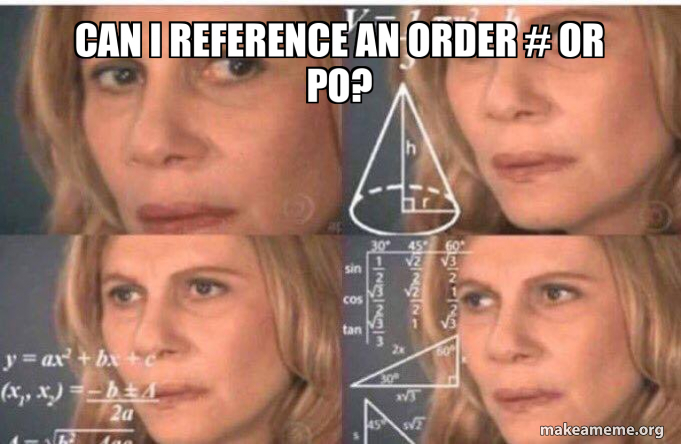 can i reference an order # or po? Meme Generator