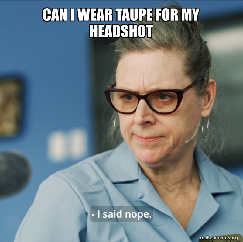 Can i wear taupe for my headshot Meme Generator
