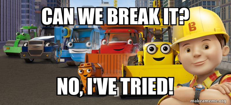 can we break it? no, I've tried! Meme Generator