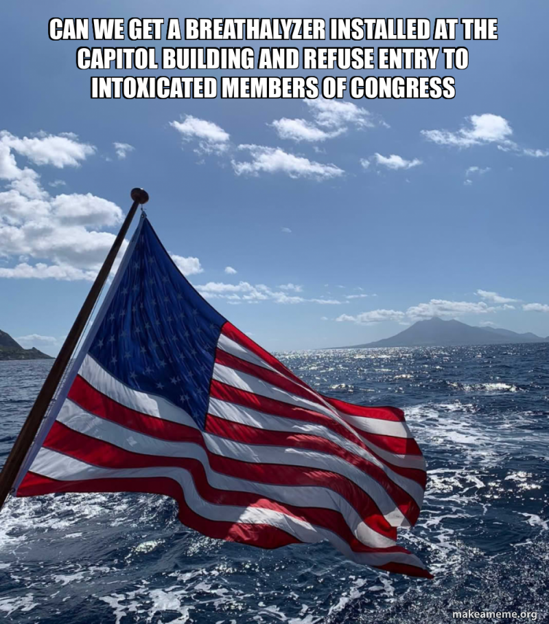 Can we get a breathalyzer installed at the capitol building and refuse ...