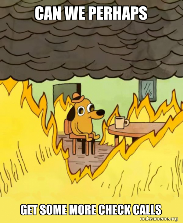 Can we perhaps get some more check calls - This Is Fine Meme Generator