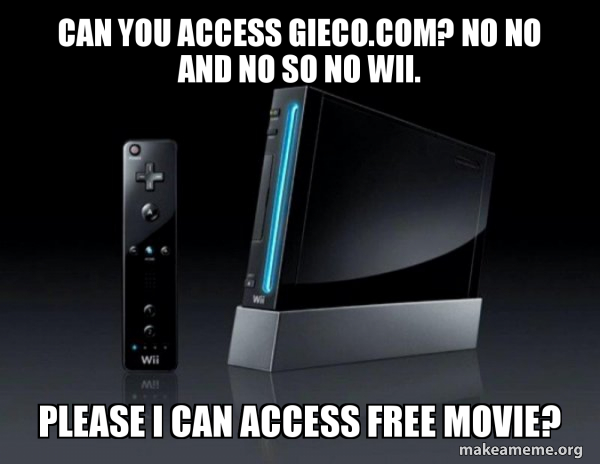 can you ACCESS gieco.com? no no and no so no wii. please i can access ...