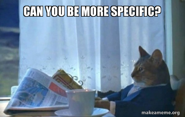 Can you be more specific? - Sophisticated Cat Meme Generator