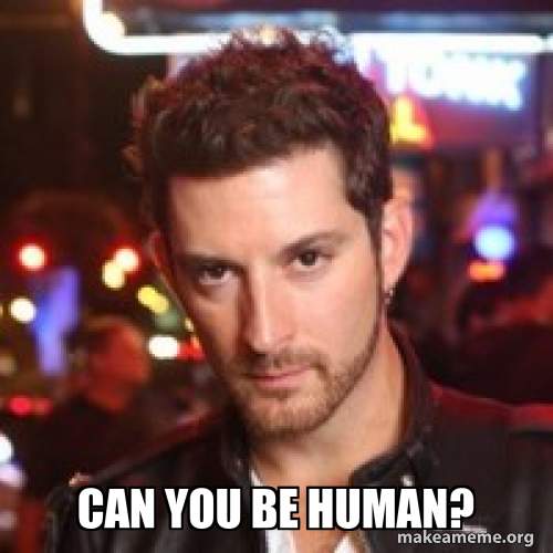 Can you be human? Meme Generator