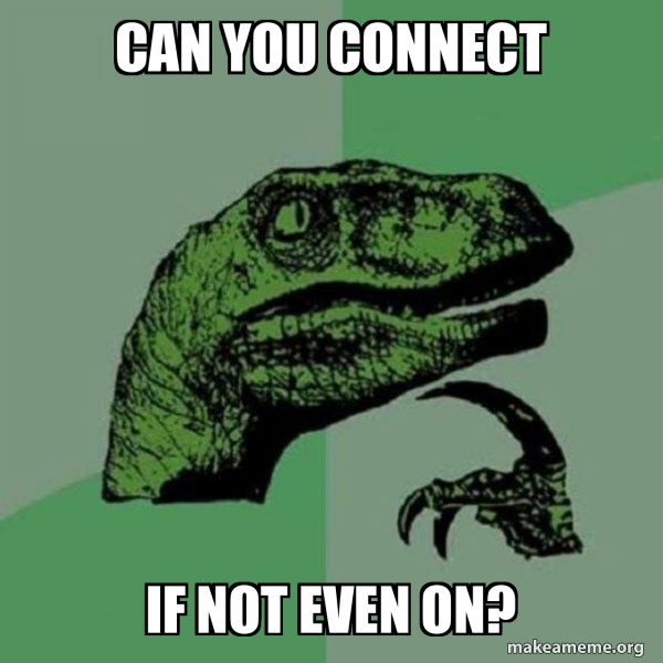 can you connect if not even on? - Philosoraptor Meme Generator