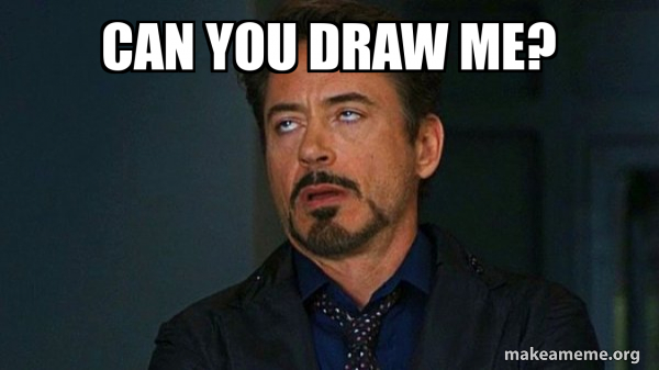Can you draw me? - Tony Stark Eye Roll Meme Generator