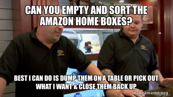 Can you empty and sort the Amazon home boxes? Best I can do is dump ...