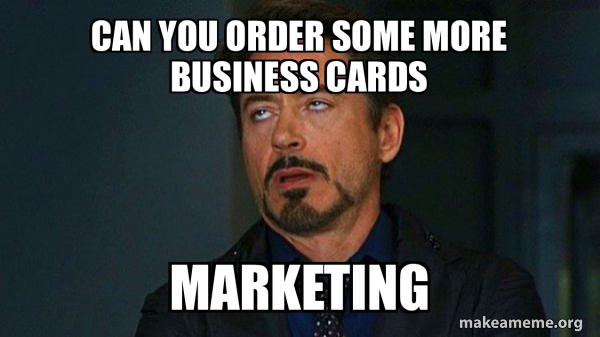 Can you order some more business cards Marketing - Tony Stark Eye Roll ...