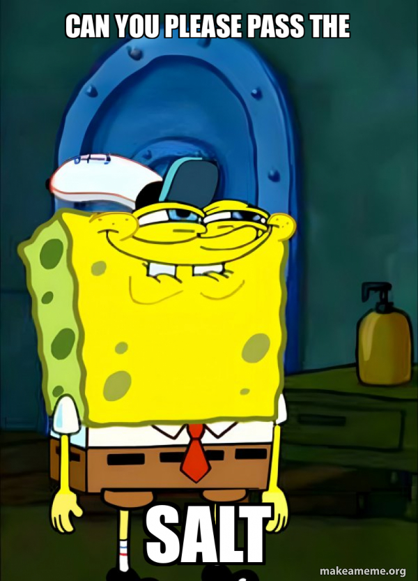 Can you please pass the salt - SpongeBob Grin Meme Generator