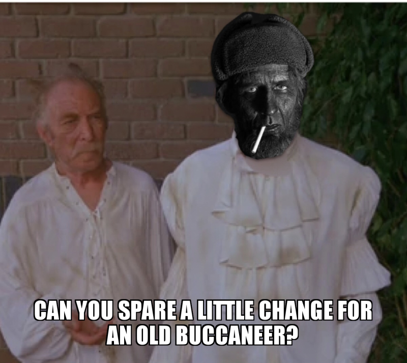 Can you Spare a little change for an old buccaneer? Meme Generator
