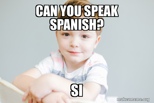 Can you speak spanish? si Meme Generator