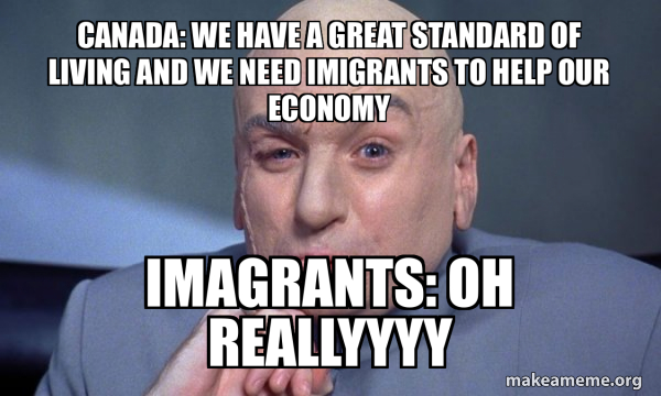 Canada: we have a great standard of living and we need imigrants to ...