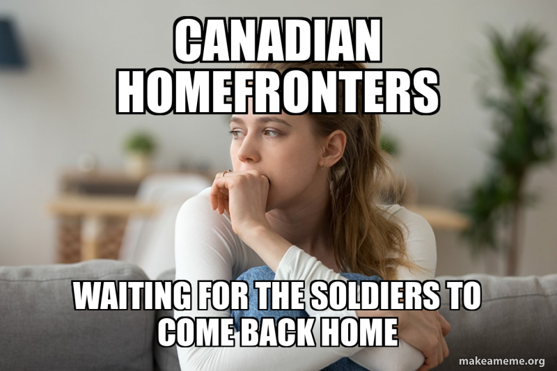 canadian homefronters waiting for the soldiers to come back home Meme ...