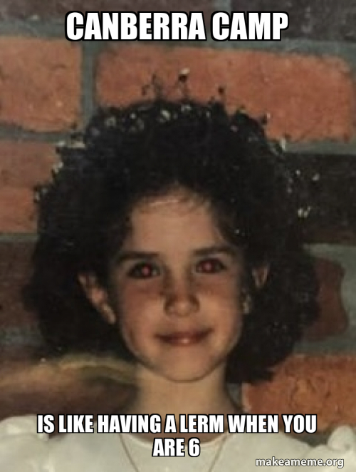 Canberra camp Is like having a lerm when you are 6 Meme Generator