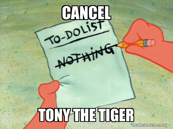 Cancel Tony the Tiger - TO-DO List Meme Generator