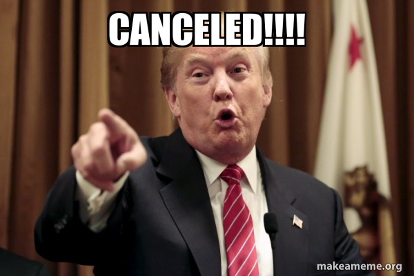 CANCELED!!!! - Donald Trump Says Meme Generator