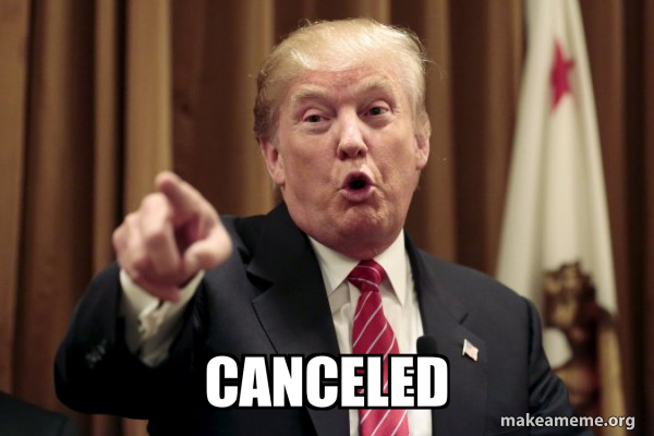 canceled - Donald Trump Says Meme Generator