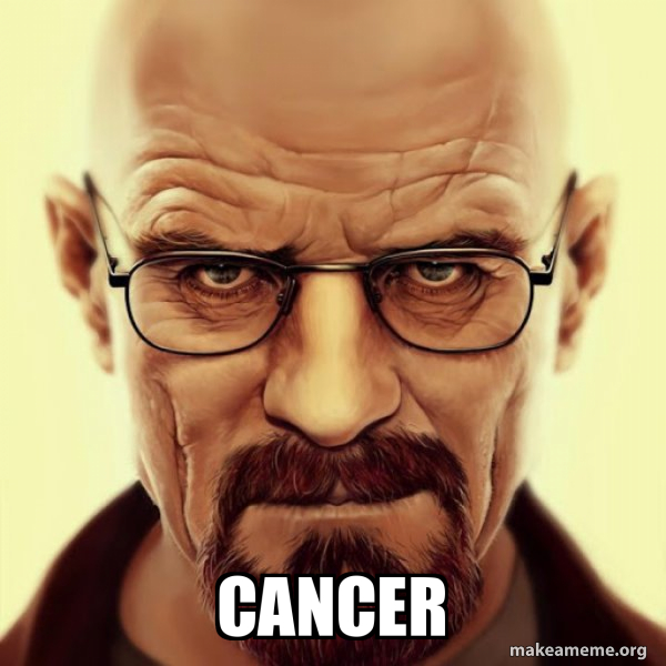 cancer - Walter White Breaking Bad Meme Generator