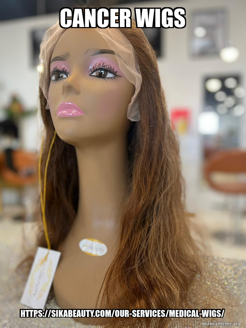 Cancer wigs https://sikabeauty.com/our-services/medical-wigs/ Meme ...